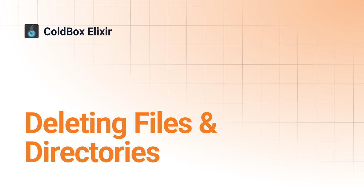 Deleting Files & Directories | ColdBox Elixir